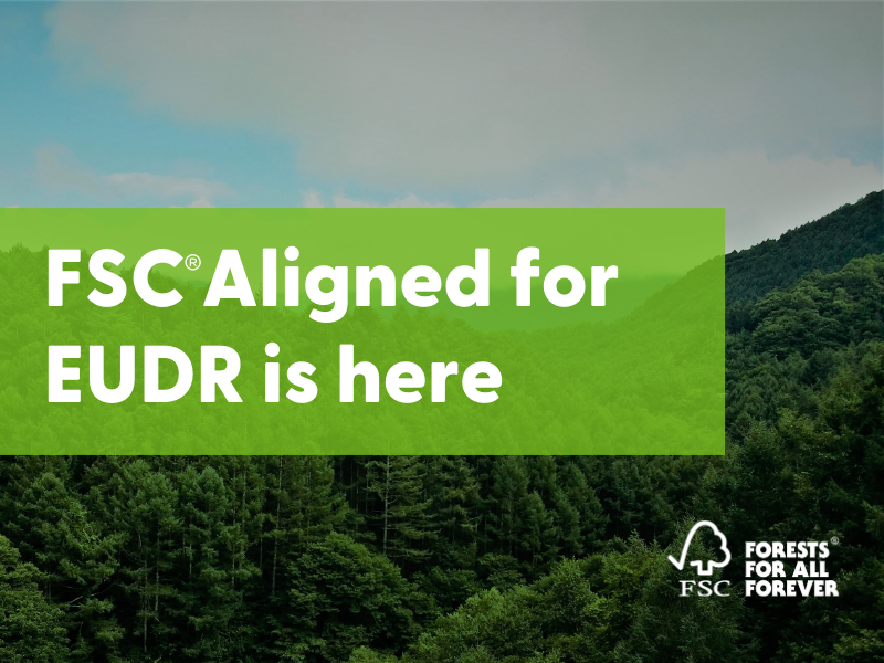 FSC Aligned Certification for EUDR and system-wide changes now live ...