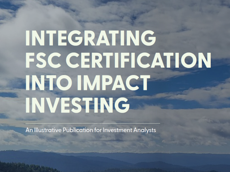 FSC publication highlights certification's value in impact investing ...